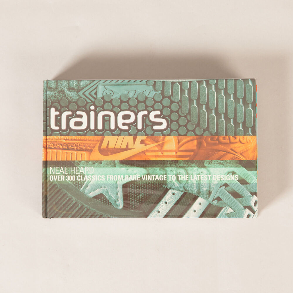 Trainers: Over 300 Classics From Rare Vintage to the Latest Designs