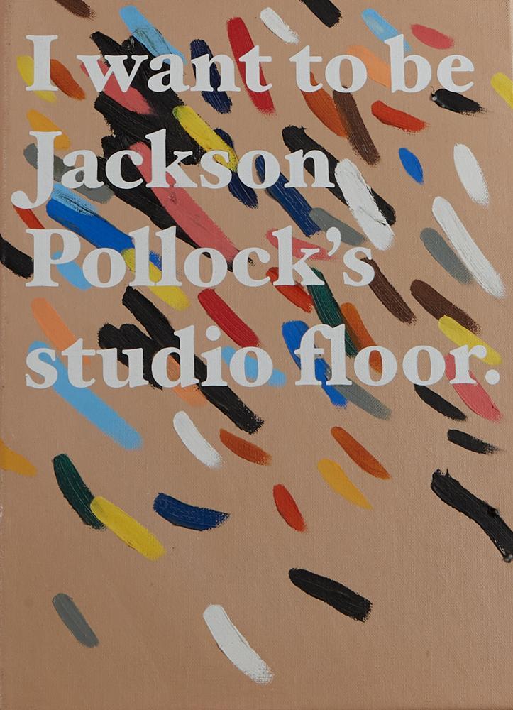 ELLIOT COLLINS I Want to be Jackson Pollock's Studio Floor